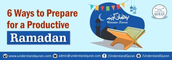 6 Ways to Prepare for a Productive Ramadan – Understand Al Quran Academy