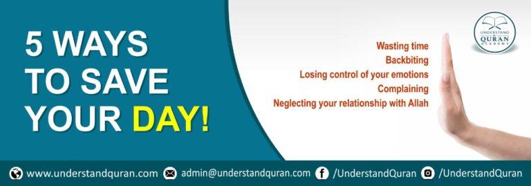 5 Ways to Save Your Day! – Understand Al Quran Academy